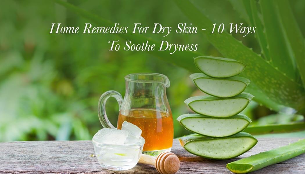 Learn 10 Best Home Remedies For Dry Skin | Kama Ayurveda